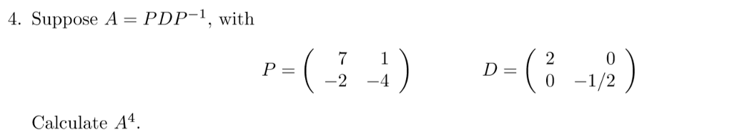 Solved 4. Suppose A=PDP-1, with 12) P= Calculate A4. | Chegg.com