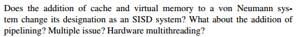 I don't quite know if adding cache, virtual memory, | Chegg.com