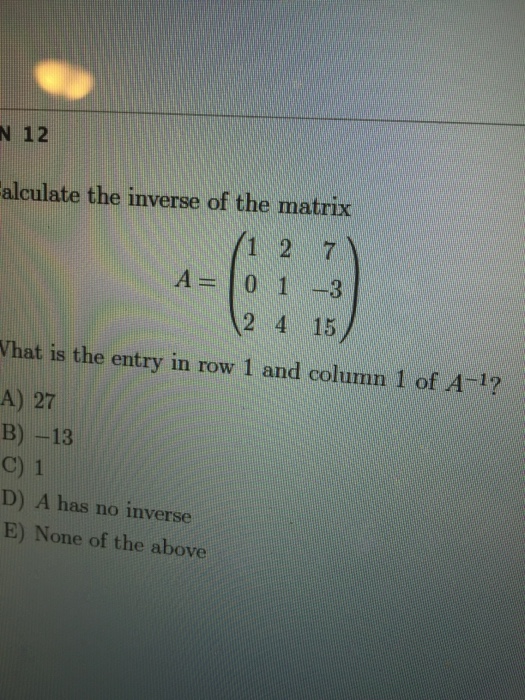 Solved Calculate the inverse of the matrix A = ()Whats is | Chegg.com