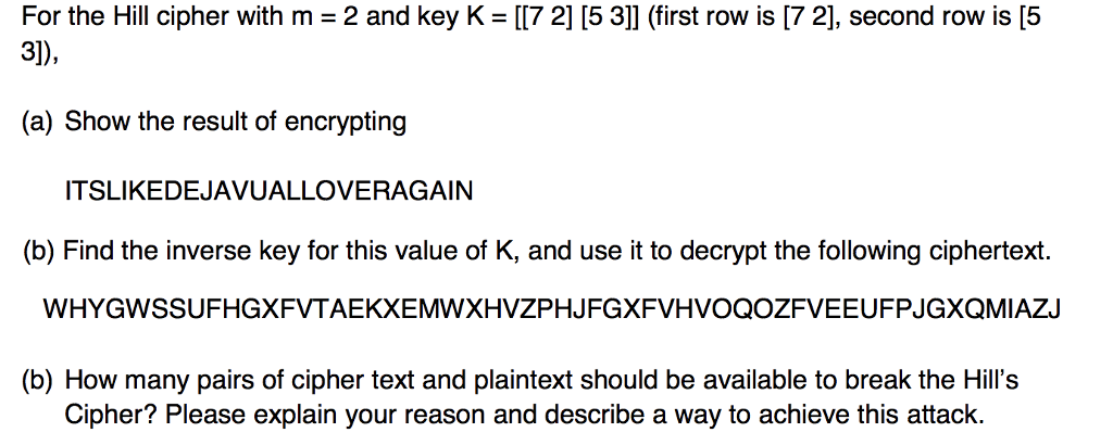 For the Hill cipher with m = 2 and key K = [[7 2] | Chegg.com