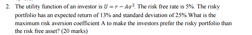 Solved The utility function of an investor is U = r - A | Chegg.com