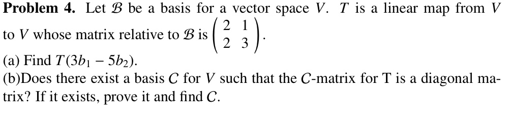 Solved Problem 4. Let B be a basis for a vector space V. T | Chegg.com