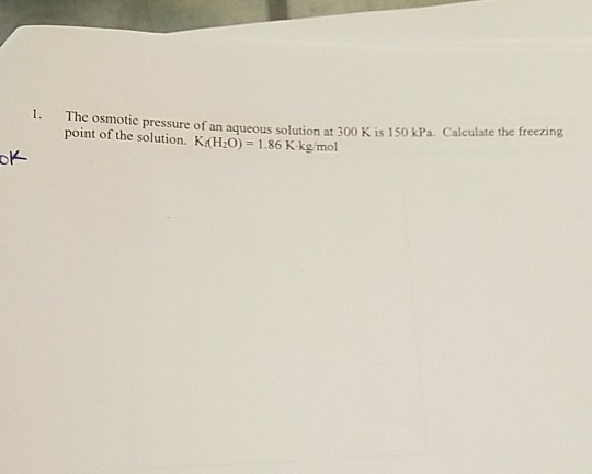 Solved 1. The osmotic pressure of an aqueous solution at 300 | Chegg.com