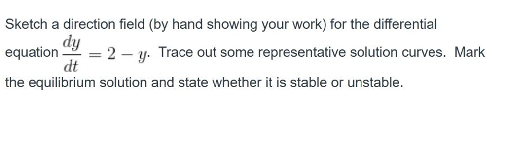 Solved Sketch a direction field (by hand showing your work) | Chegg.com