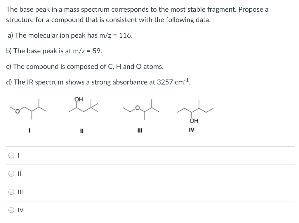 Solved The base peak in a mass spectrum corresponds to the | Chegg.com