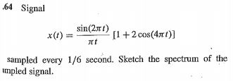 Solved Signal x(t) = Sin(2pit)/pi t[1 +2cosI4pit)] | Chegg.com