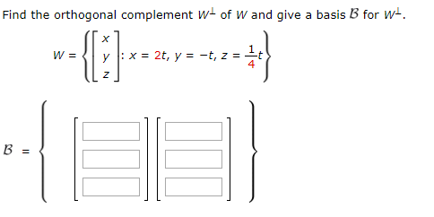 Solved Find the orthogonal complement w of W and give a | Chegg.com