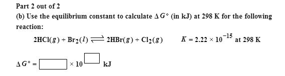 Solved Use the equilibrium constant to calculate delta G (in | Chegg.com