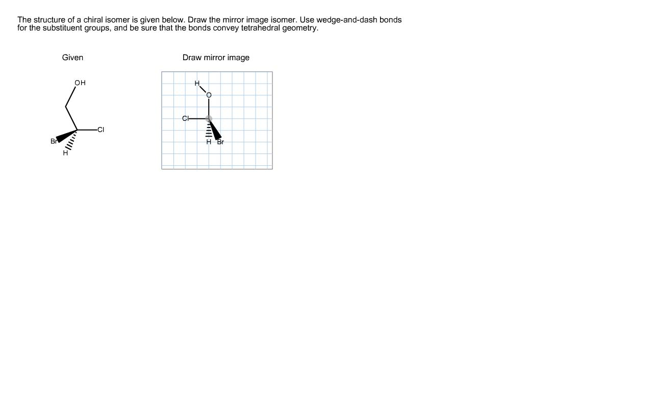 Solved The structure of a chiral isomer is given below. Draw | Chegg.com