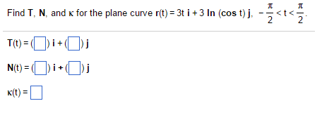 Solved Find T N and kappa for the plane curve r(t) = 3t i + | Chegg.com