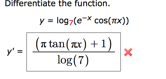 Solved Differentiate the function. y = Iog7(e^-x cos(pix)) | Chegg.com