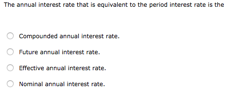 Solved The annual interest rate that is equivalent to the | Chegg.com