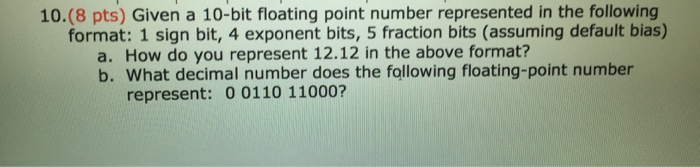 Solved Given a 10-bit floating point number represented in | Chegg.com