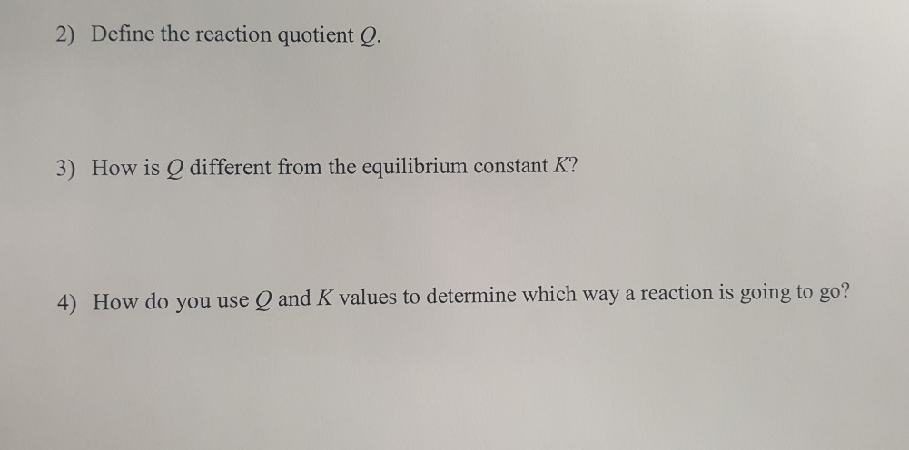 Solved 2) Define the reaction quotient Q 3) How is Q | Chegg.com