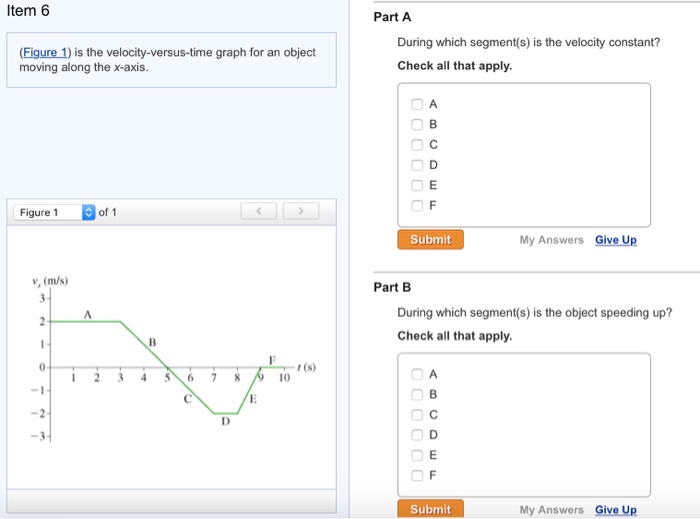 Solved Item 6 Part A During which segment(s) is the velocity | Chegg.com Solved Item 6 Part A During which segment(s) is the velocity | Chegg.com
