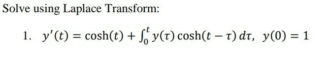 Solved Solve using Laplace Transform: 1. y'(t) = cosh(t)+10 | Chegg.com