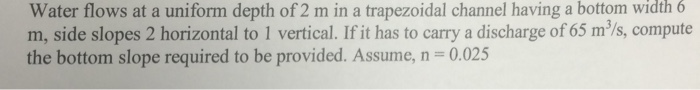 Solved Water flows at a uniform depth of 2 m in a | Chegg.com
