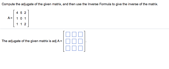 Solved Compute the adjugate of the given matrix, and then | Chegg.com