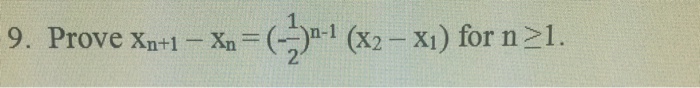 Solved Prove Xn+1 - Xn = (-1/2) ^n-1 (X2 - X1) for n GE 1 | Chegg.com
