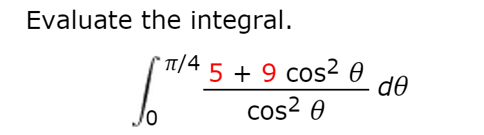 Solved Evaluate the integral. integral^pi/4_0 5+9 | Chegg.com