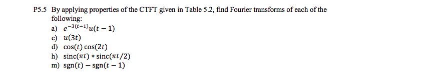 P5.5 By applying properties of the CTFT given in | Chegg.com