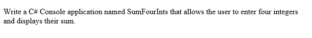 Solved Write a C# Console application named SumFourInts that | Chegg.com