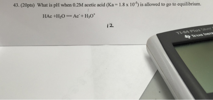 Solved What is pH when 0.2M acetic acid (Ka = 1.8x10^-5) is | Chegg.com