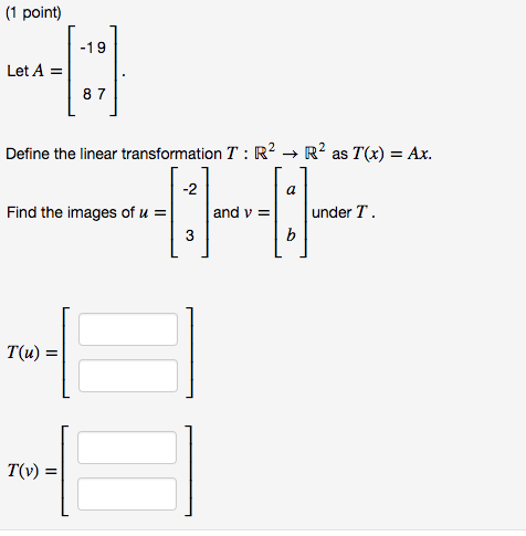 Solved Let A = [-1 8 9 7]. Define the linear | Chegg.com