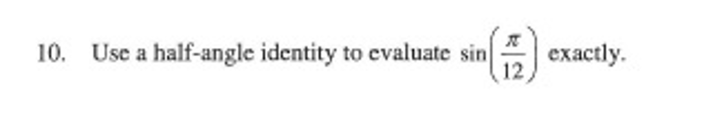 Solved Use a half-angle identity to evaluate sin (pi/12) | Chegg.com