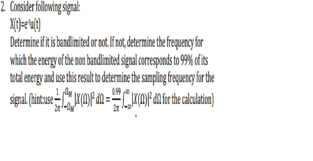 Solved Consider following signal: X(t)=e^-tu(t) Determine | Chegg.com Solved Consider following signal: X(t)=e^-tu(t) Determine | Chegg.com