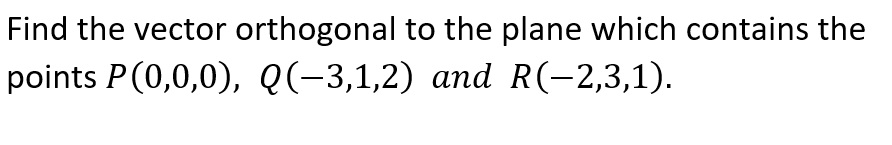 Solved: Find The Vector Orthogonal To The Plane Which Cont... | Chegg.com