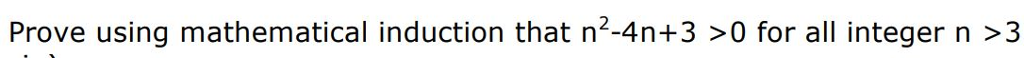 Solved Prove using mathematical induction that n2-4n+3 >0 | Chegg.com