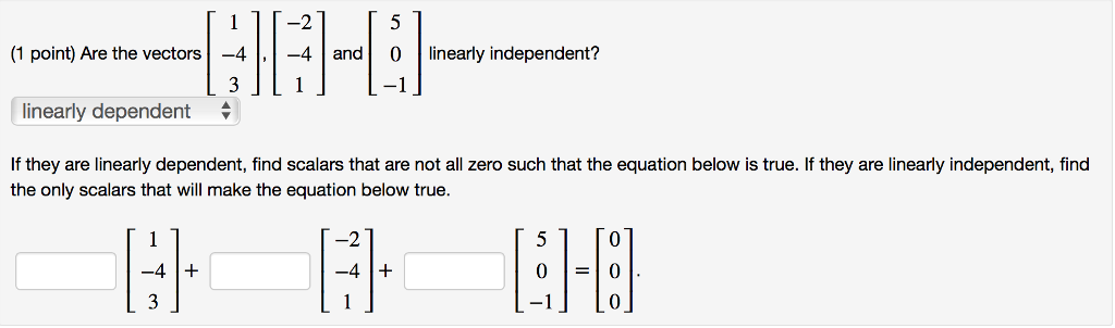 Solved 2 1 point) Are the vectors-4-4 and0 linearly | Chegg.com