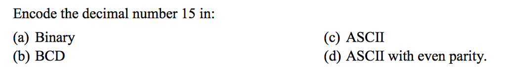 Solved Encode the decimal number 15 in: (a) Binary (b) BCD | Chegg.com