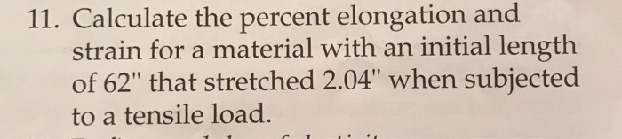 Solved Calculate the percent elongation and strain for a | Chegg.com