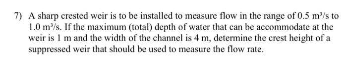 Solved A sharp crested weir is to be installed to measure | Chegg.com