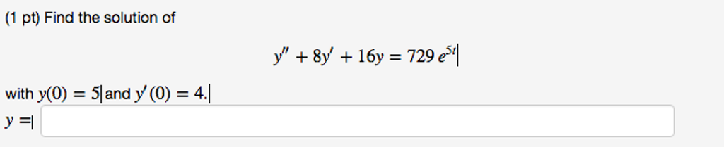 Solved Find The Solution Of Y 8y 16y 729 E 5t With