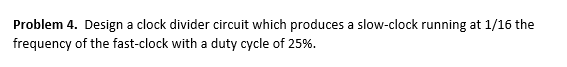 Solved Problem 4. Design a clock divider circuit which | Chegg.com