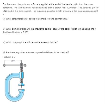 Solved For the screw clamp shown, a force is applied at the | Chegg.com