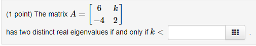 Solved (1 point) The matrix A -4 2 has two distinct real | Chegg.com
