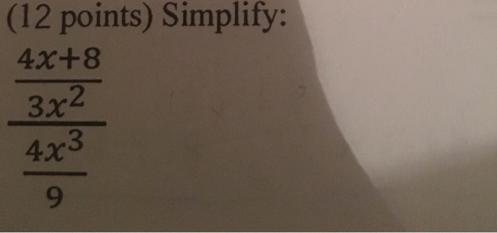 Solved Simplify: 4x + 8/3x^2/4x^3/9 | Chegg.com