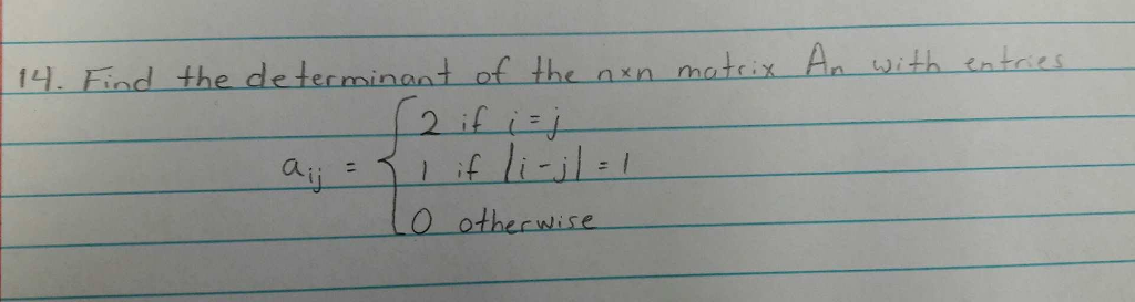 Solved Find the determinant of the n x n matrix An with | Chegg.com