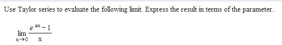 Solved Use Taylor series to evaluate the following limit. | Chegg.com