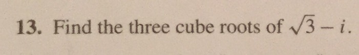Solved Find the three cube roots of Squareroot 3 - i. | Chegg.com