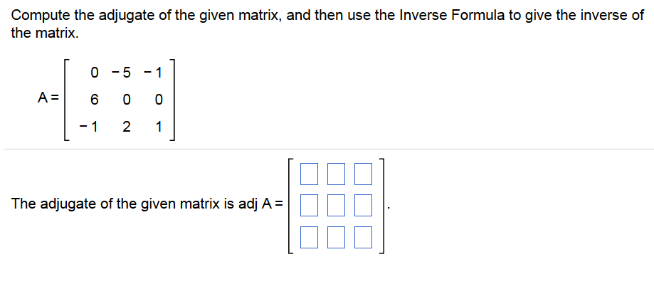 Solved Compute the adjugate of the given matrix, and then | Chegg.com