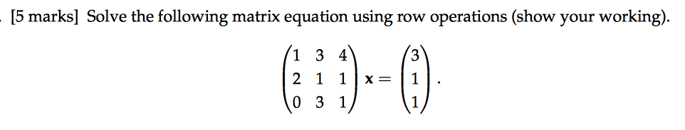 Solved [5 marks] Solve the following matrix equation using | Chegg.com