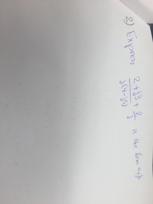 Solved Express 2 + j3/j(4 - j5) + 2/j in the form a + jb | Chegg.com