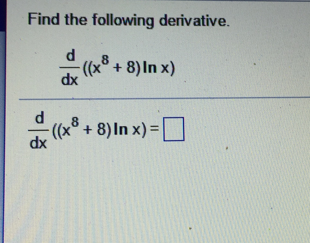 Solved Find the following derivative d/dx ((x^8 _ 8) ln x) | Chegg.com
