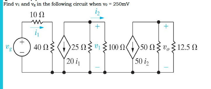 Solved Find v1 and vg in the following circuit when v0 = | Chegg.com Solved Find v1 and vg in the following circuit when v0 = | Chegg.com