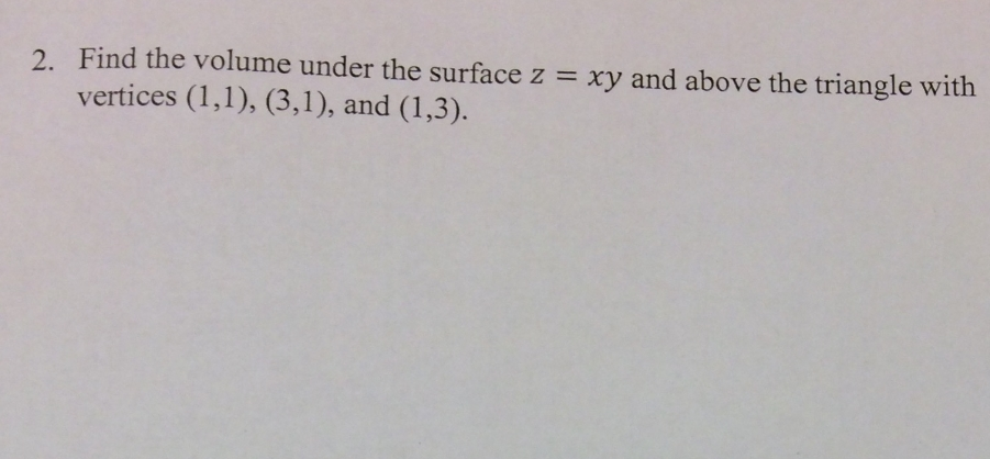 Solved 2. Find the volume under the surface z = xy and above | Chegg.com